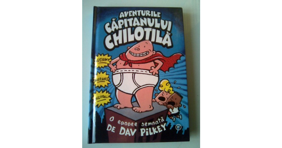 Aventurile capitanului Chilotila - Dav Pilkey (posib. expediere de la 3 ...