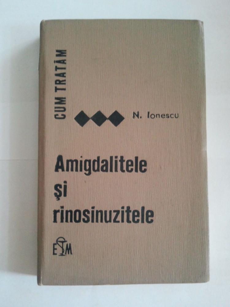 CUM TRATAM AMIGDALITELE SI RINOSINUZITELE - N. IONESCU ( 1165 ...