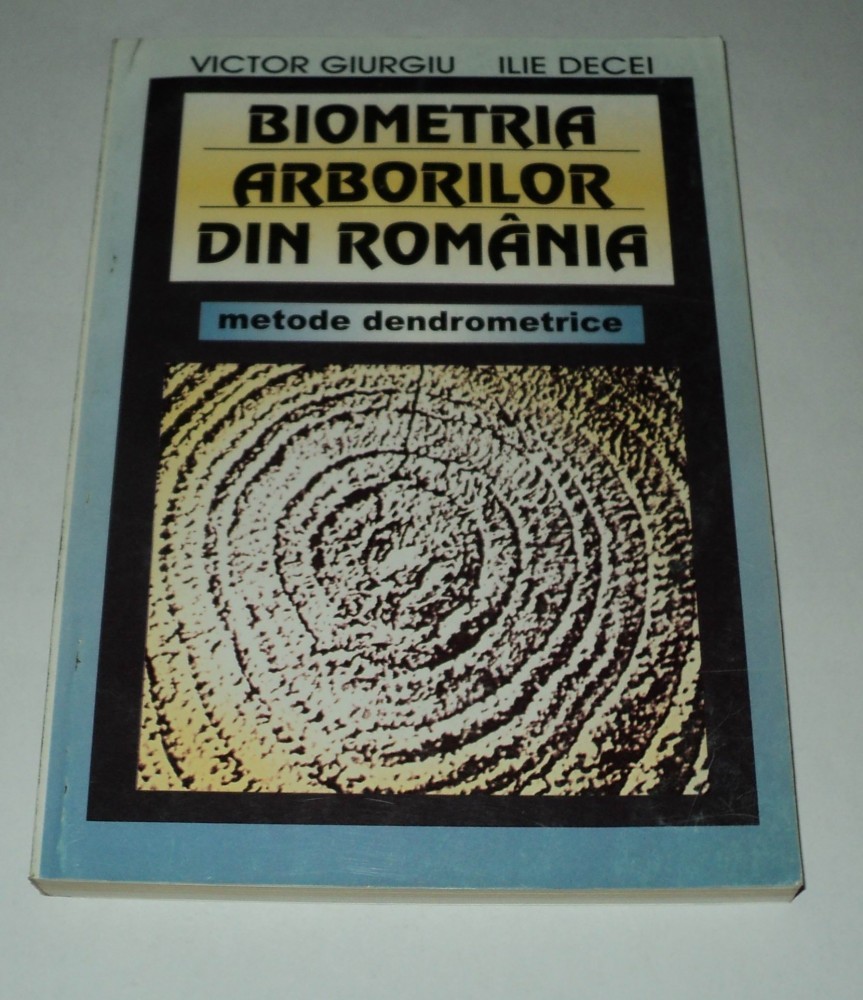 Biometria arborilor din Romania - metode dendrometrice - Victor Giurgiu ...