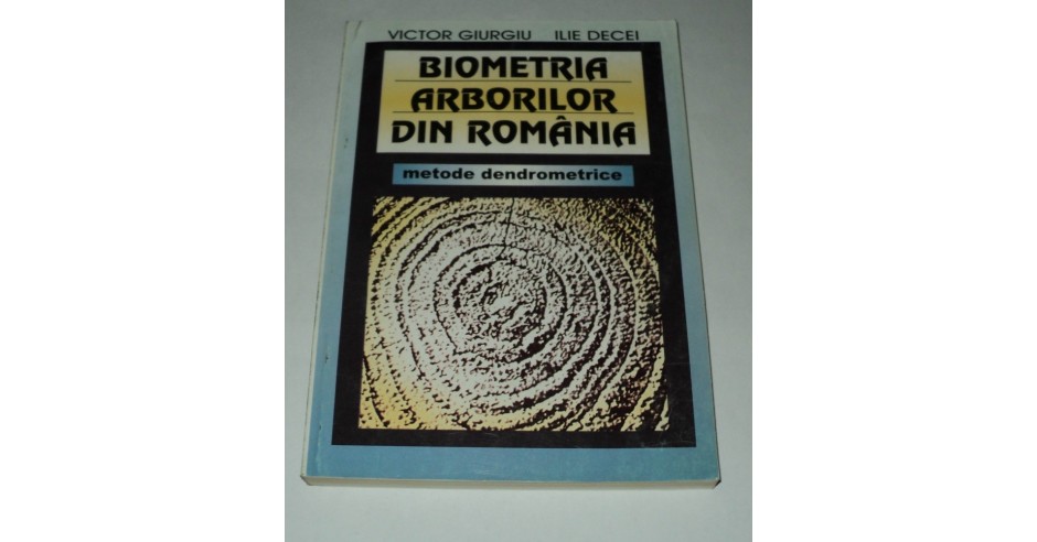 Biometria arborilor din Romania - metode dendrometrice - Victor Giurgiu ...