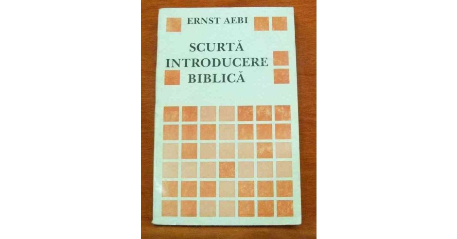 Scurta introducere biblica - Autor : Ernst Aebi - 68974 | arhiva Okazii.ro