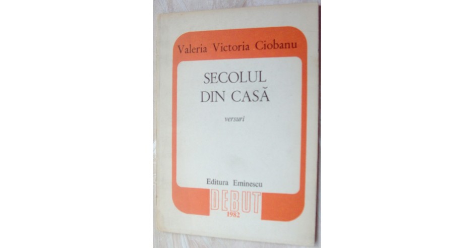 VALERIA VICTORIA CIOBANU - SECOLUL DIN CASA (VERSURI) [volum de debut ...