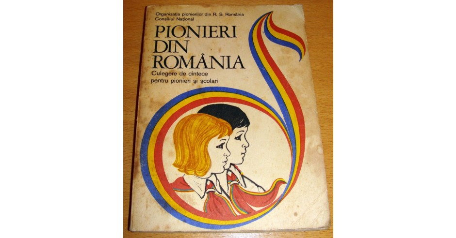 PIONIERI DIN ROMANIA - Culegere de cantece pentru pionieri si elevi ...