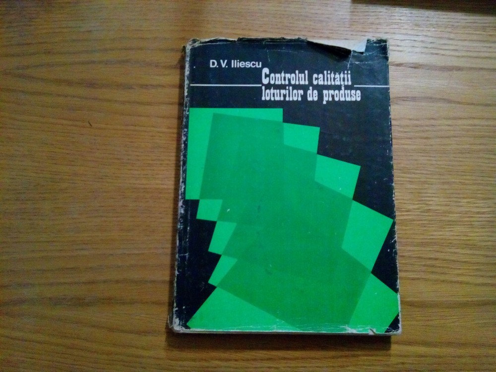 CONTROLUL CALITATII LOTURILOR DE PRODUSE - Dan V. Iliescu - 1982, 237 p ...