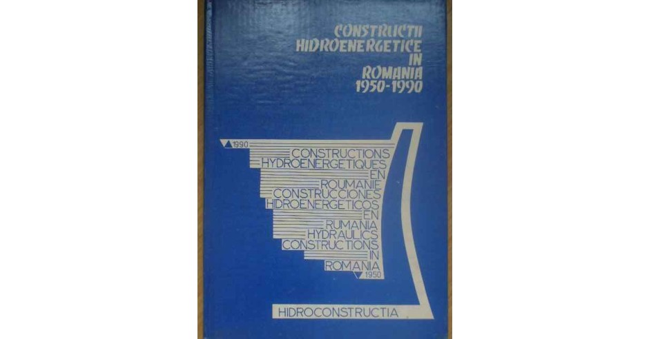 Constructii Hidroenergetice In Romania 1950-1990 - Hidroconstructia Sa ...