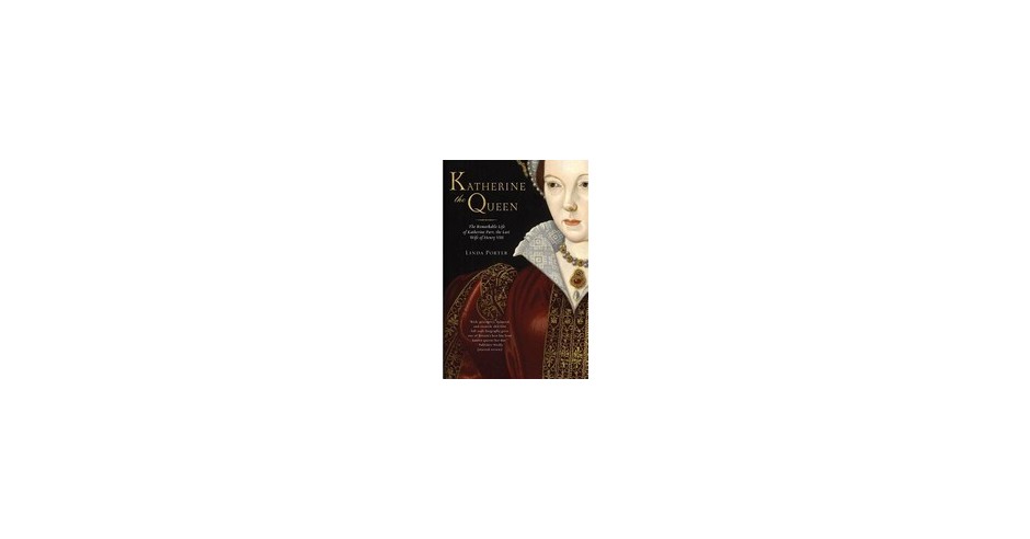 Katherine the Queen: The Remarkable Life of Katherine Parr, the Last Wife of Henry VIII | arhiva ...