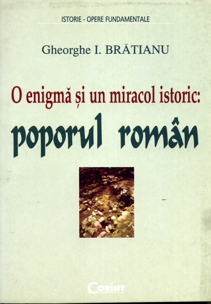 Gheorghe I. Bratianu - O enigma si un miracol istoric - poporul roman ...