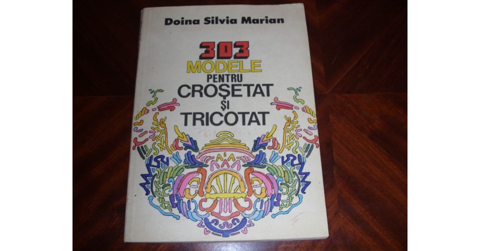 303 MODELE PENTRU CROSETAT SI TRICOTAT ( carte rara, format mare ...