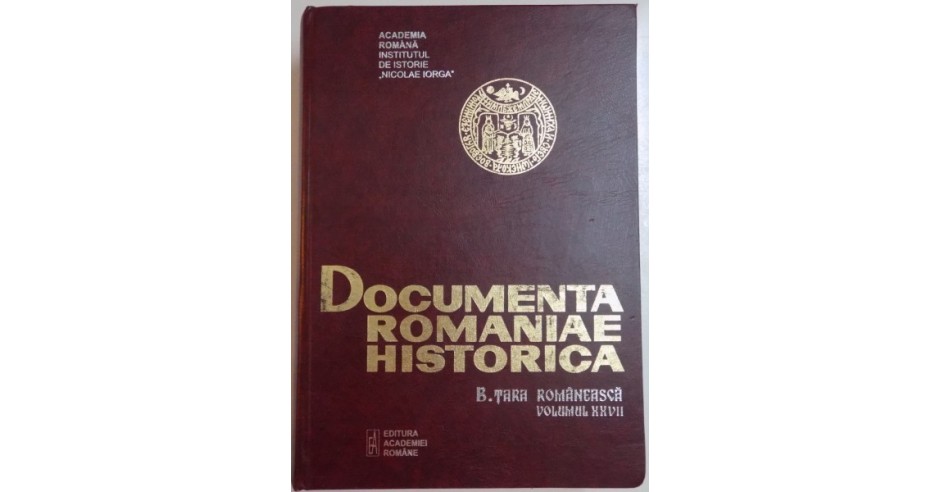 DOCUMENTA ROMANIAE HISTORICA , B. TARA ROMANEASCA , VOL. XXVII , 2013 ...