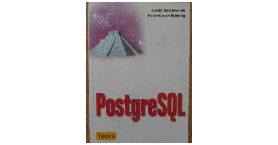 Postgresql - Ewald Geschwinde, Hans-jurgen Schonig ,160164 | arhiva Okazii.ro