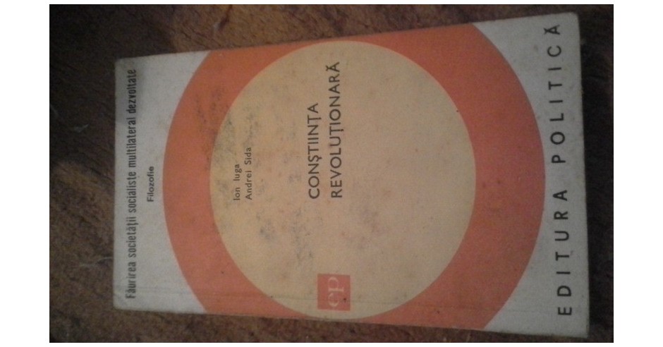 CONSTIINTA REVOLUTIONARA DE ION IUGA ,ANDREI DIDA | arhiva Okazii.ro