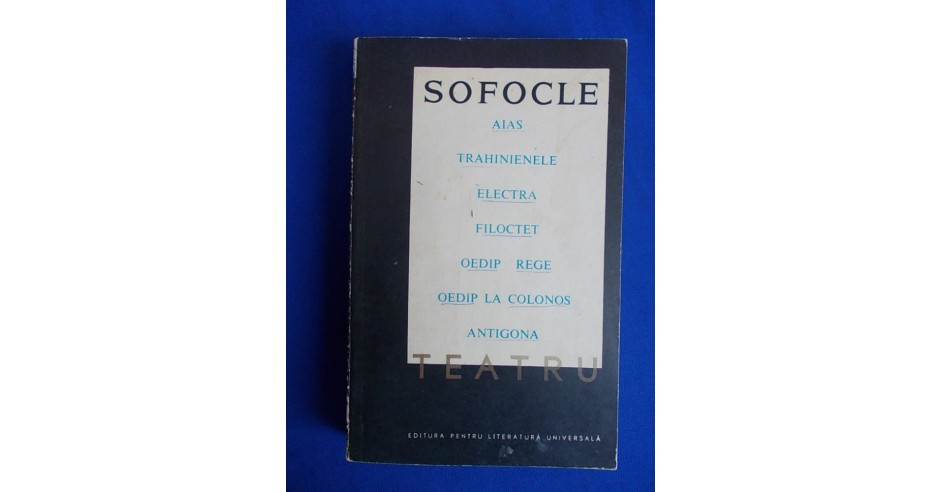 SOFOCLE - TEATRU ( TRAGEDII : ANTIGONA,ELECTRA,OEDIP REGE,TRAHINIENELE ) - 1969 | arhiva Okazii.ro