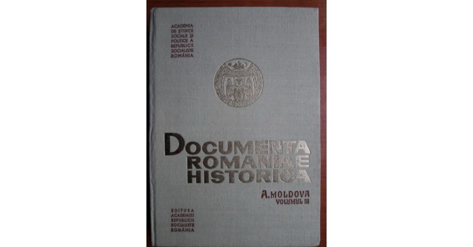 Documenta Romaniae Historica. A. Moldova (volumul 3) (1487-1504 ...