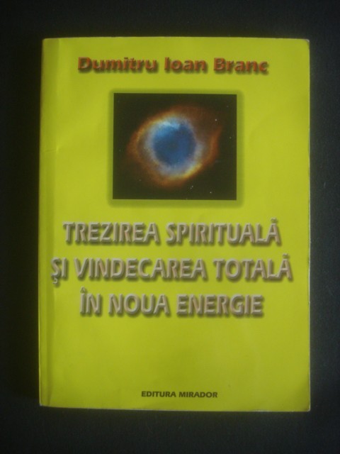 Dumitru Ioan Branc - Trezirea spirituala si vindecarea totala in noua ...
