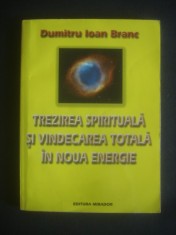 Dumitru Ioan Branc - Trezirea spirituala si vindecarea totala in noua ...