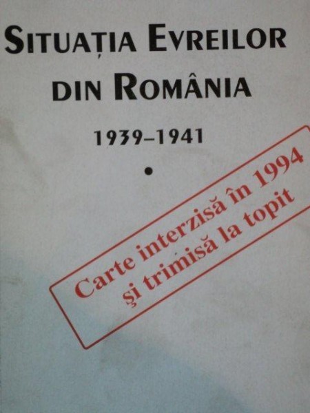SITUATIA EVREILOR DIN ROMANIA 1939-1941.VOL 1 PARTEA 1 de ALESANDRU ... SITUATIA EVREILOR DIN ROMANIA 1939-1941.VOL 1 PARTEA 1 de ALESANDRU ...