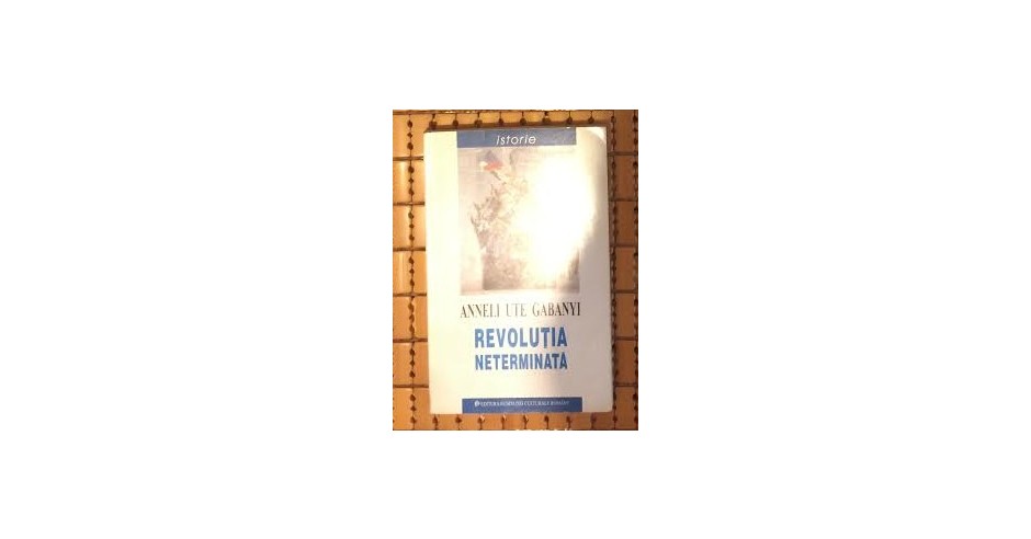 Revolutia neterminata / Anneli Ute Gabanyi | arhiva Okazii.ro