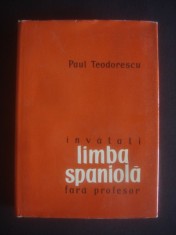 PAUL TEODORESCU - INVATATI LIMBA SPANIOLA FARA PROFESOR | arhiva Okazii.ro