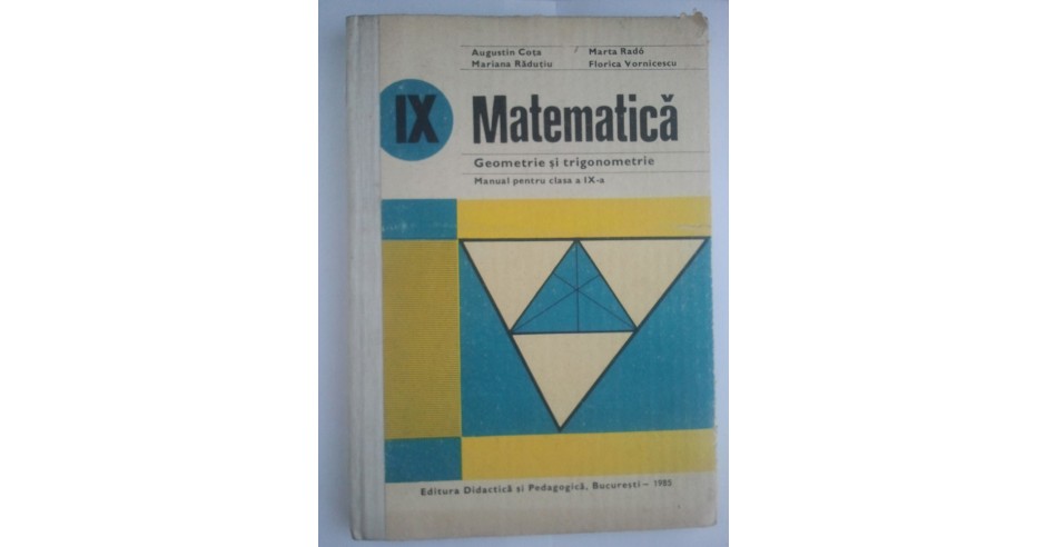 MATEMATICA - MANUAL PENTRU CLASA A IX-A - GEOMETRIE SI TRIGONOMETRIE ...