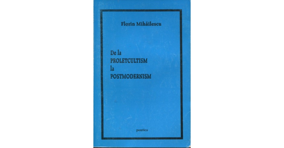 Florin Mihailescu - De la proletcultism la postmodernism - 621272 ...