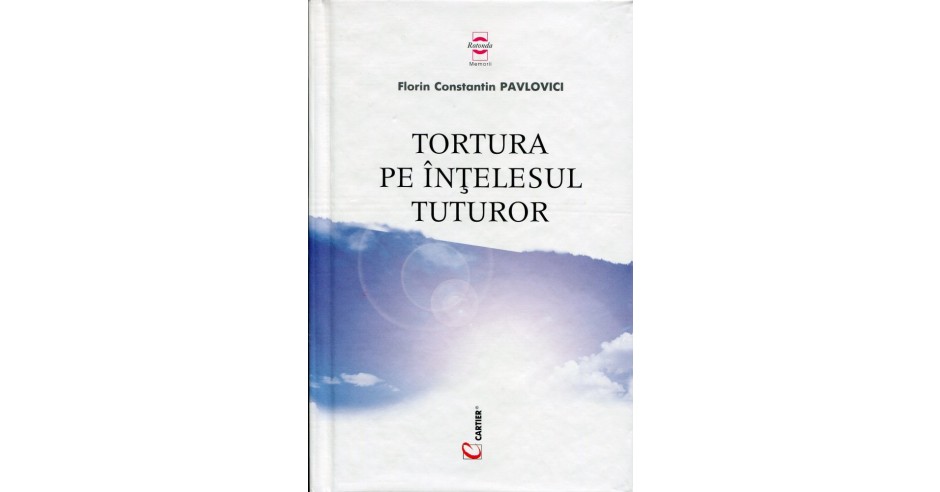 Florin Constantin Pavlovici - Tortura pe intelesul tuturor - 580327 | arhiva Okazii.ro