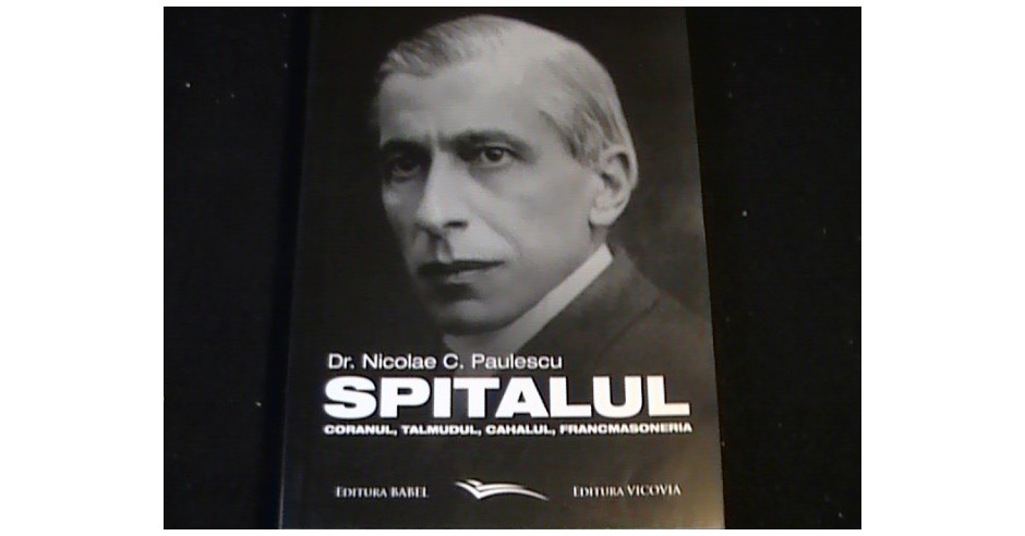 SPITALUL. CORANUL, TALMUDUL,CAHALUL, FRANCMASONERIA- DR. N. PAULESCU ...