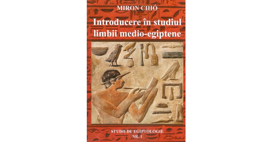 MIRON CIHO - Introducere in studiul limbii medio-egiptene ( Egiptologie ...