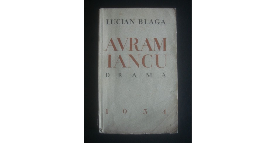 LUCIAN BLAGA - AVRAM IANCU * DRAMA INTR-UN PROLOG SI TREI FAZE {1934 ...
