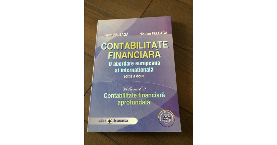 CONTABILITATE FINANCIARA - LILIANA FELEAGA, NICULAE FELEAGA (VOL 1 si ...