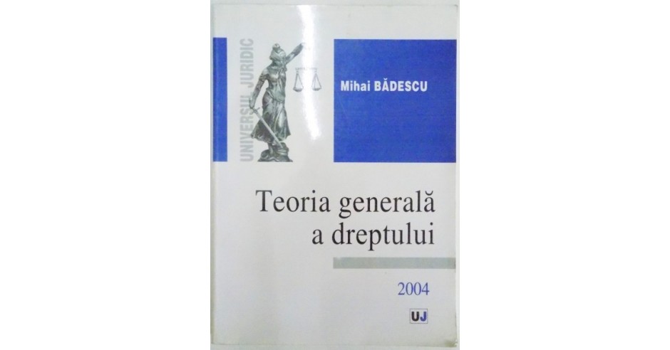 TEORIA GENERALA A DREPTULUI de MIHAI BADESCU , 2004 | arhiva Okazii.ro