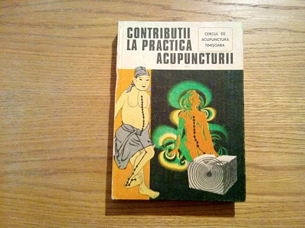 CONTRIBUTII LA PRACTICA ACUPUNCTURII - Teodor Caba - 1982, 320 p ...