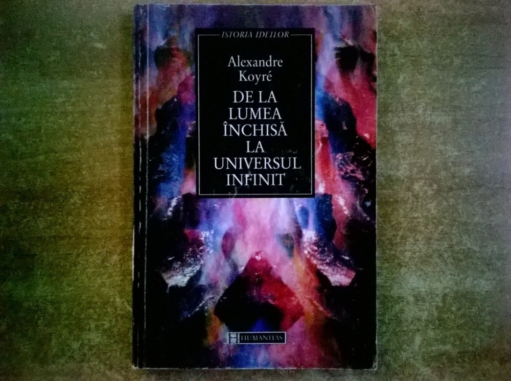 Alexandre Koyre ? De la lumea inchisa la universul infinit | arhiva ...