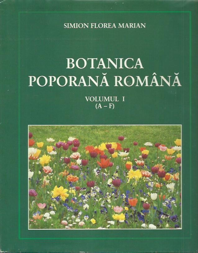 Simion Florea Marian - BOTANICA POPORANA ROMANA VOLUMUL I (A - F ...