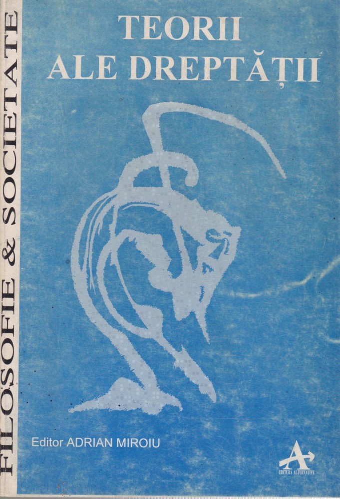 Adrian Miroiu (ed.) - Teorii ale dreptatii sociale - 680585 | arhiva ...