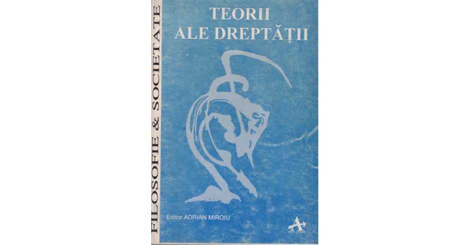 Adrian Miroiu (ed.) - Teorii ale dreptatii sociale - 680585 | arhiva ...