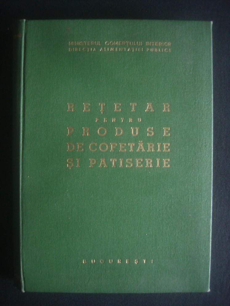 RETETAR PENTRU PRODUSE DE COFETARIE SI PATISERIE * 918 RETETE {1963 ...