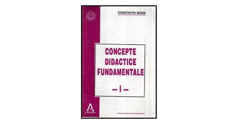 Concepte didactice fundamentale vol. l - Autor(i): Constantin Moise ...