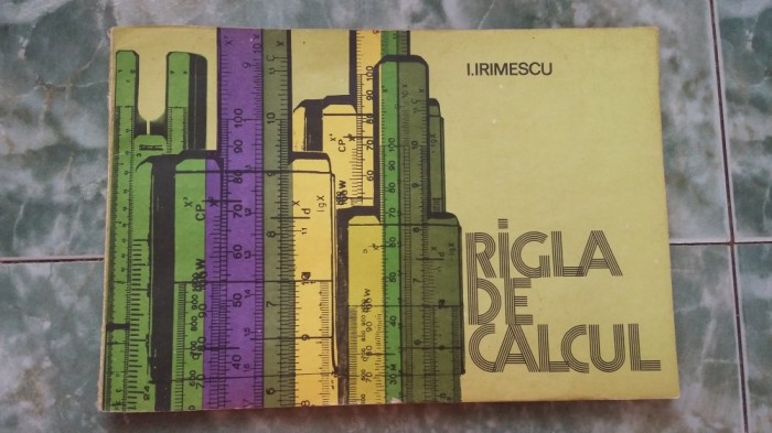 RIGLA DE CALCUL - IRIMESCU, Alta editura | Okazii.ro
