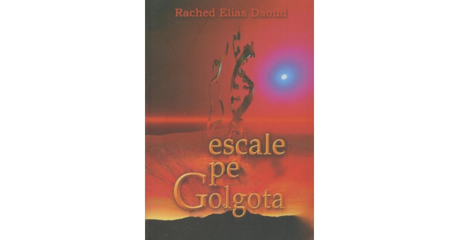 Rached Elias Daoud - Escale pe Golgota - 657491 | arhiva Okazii.ro