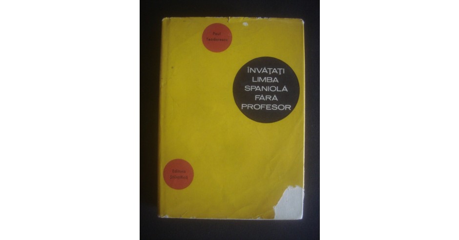PAUL TEODORESCU - INVATATI LIMBA SPANIOLA FARA PROFESOR | Okazii.ro