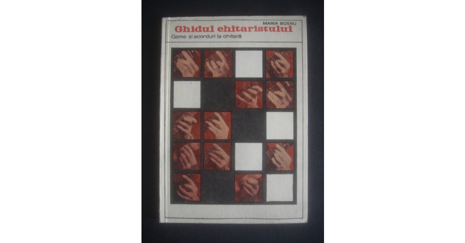 MARIA BOERU - GHIDUL CHITARISTULUI - GAME SI ACORDURI LA CHITARA ...