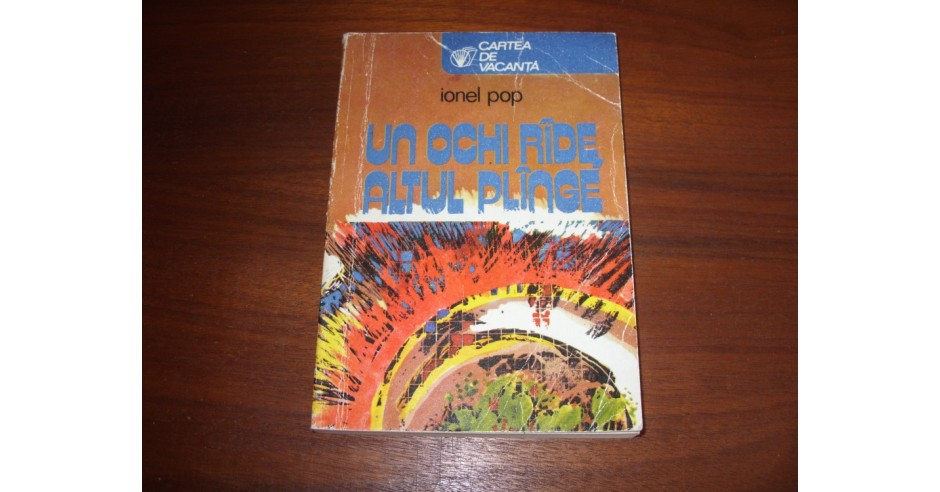 IONEL POP - UN OCHI RADE, ALTUL PLANGE * | arhiva Okazii.ro