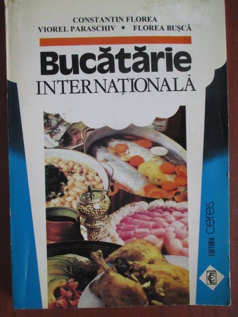 Bucatarie internationala-Constantin Florea, Viorel Parasciv, Florea ...