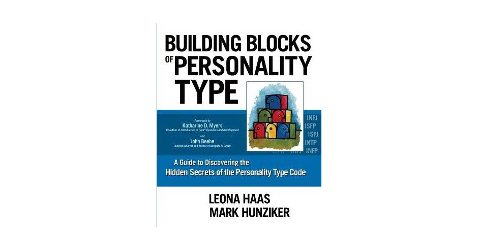Building Blocks of Personality Type: A Guide to Discovering the Hidden ...