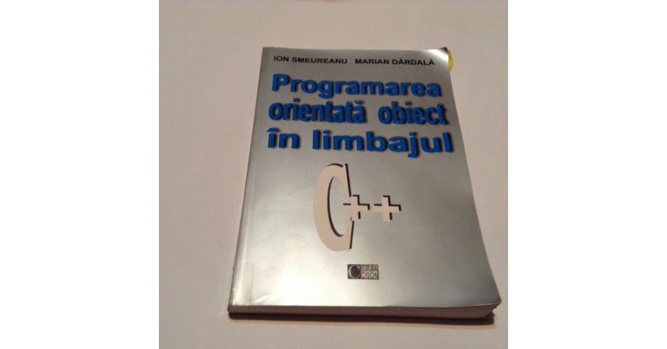 PROGRAMAREA ORIENTATA OBIECT IN LIMBAJUL C++ ,ION SMEUREANU,RF1/4 | arhiva Okazii.ro