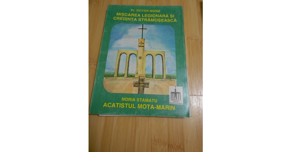 VICTOR MOISE--MISCAREA LEGIONARA SI CREDINTA STRAMOSEASCA - LEGIONARI ...