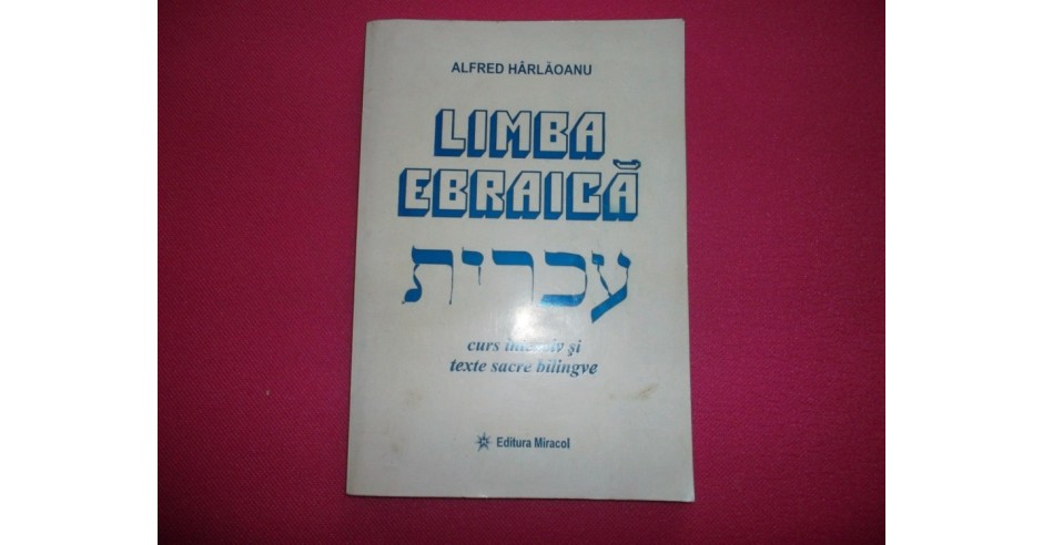 Limba Ebraica Curs Intensiv Si Texte Sacre Bilingve - Alfred Harloanu ...