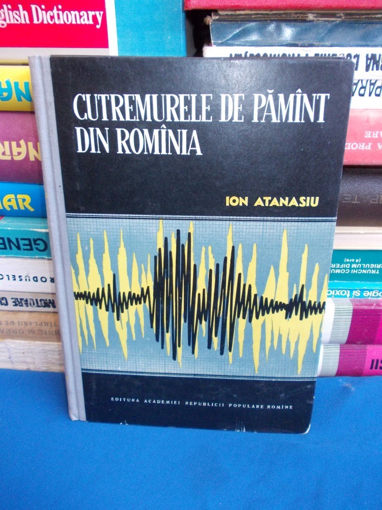 ION ATANASIU - CUTREMURELE DE PAMANT DIN ROMANIA - ACADEMIA ROMANA ...