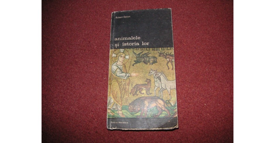 Animalele si istoria lor - Robert Delort (Meridiane, 1993) | arhiva ...