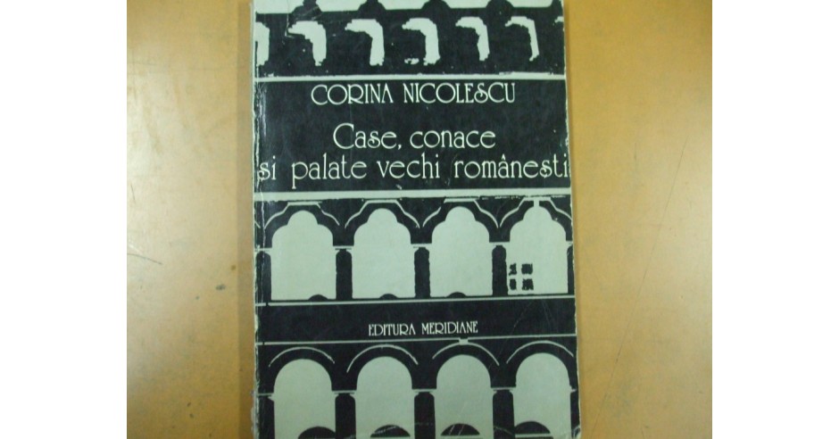 Case conace si palate vechi romanesti C. Nicolescu Bucuresti 1979 ...